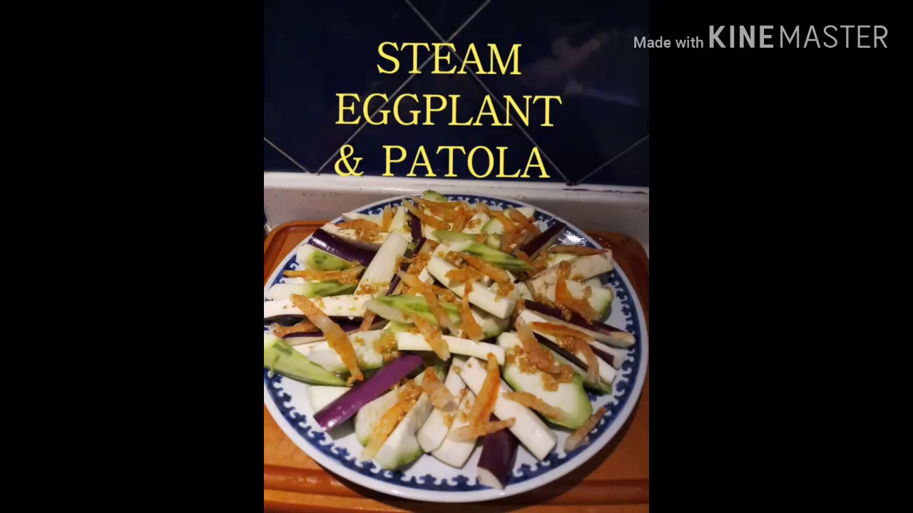 STEAM EGGPLANT & PATOLA with DRIED SHriMP (AFFORDABLE BUDGET) - YouTube
