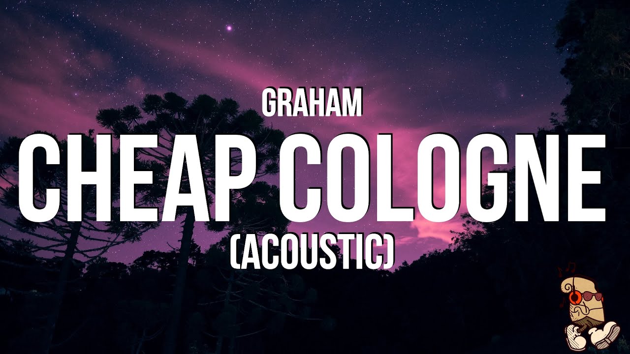 GRAHAM - Cheap Cologne (Acoustic) (Lyrics) - YouTube