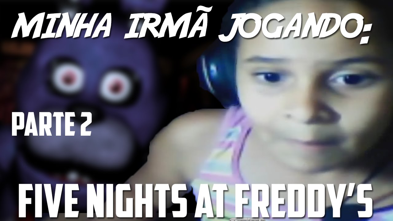 Minha IrmÃ Jogando Five Nights At Freddys 2 2 Youtube