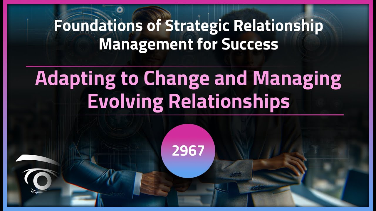 Adapting to Change and Managing Evolving Relationships | Exclusive ...