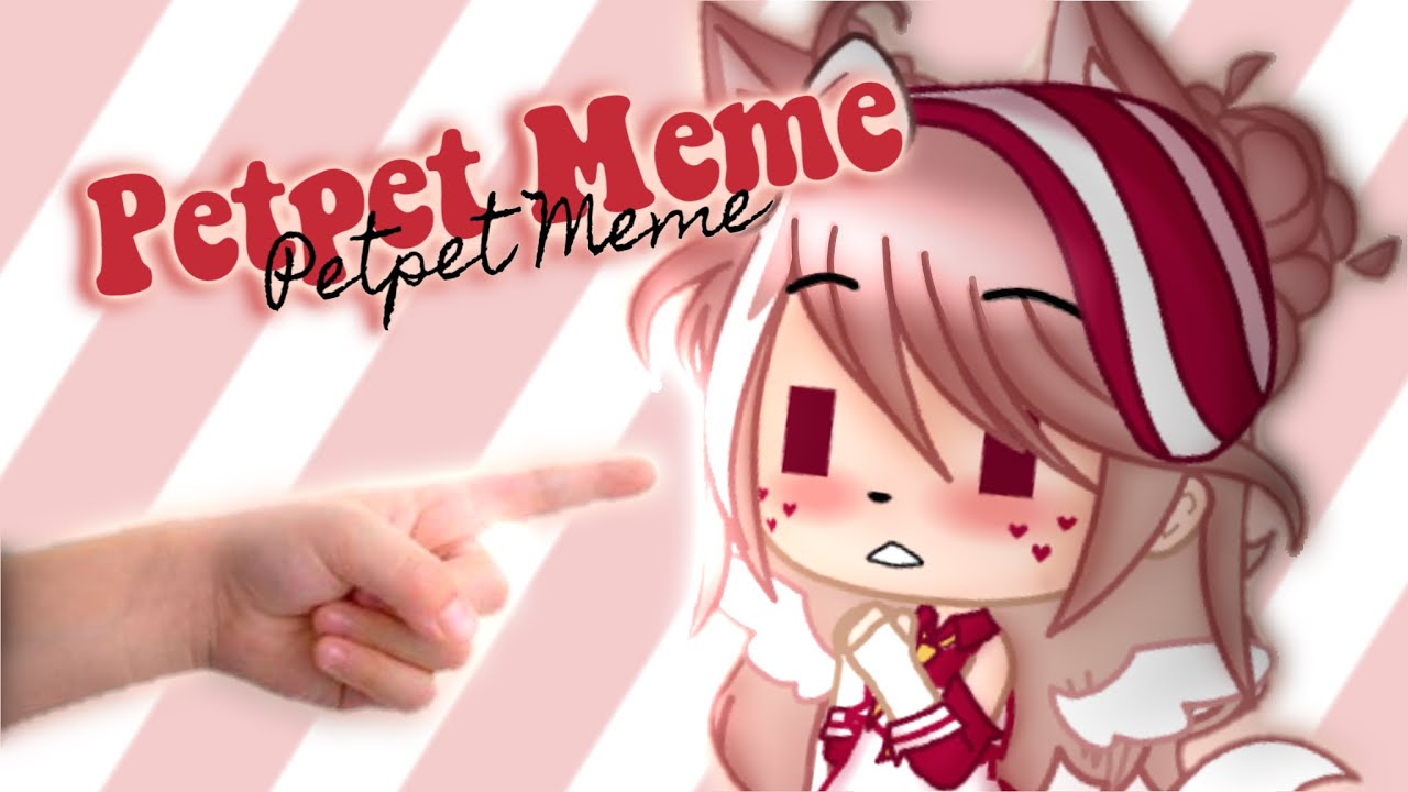 Petpet Meme || Gacha Club👺👊🏻 - YouTube
