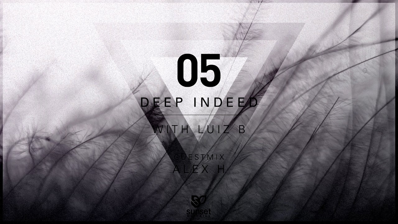 Deep Indeed 05 with Luiz B (incl. Alex H Guest Mix) - YouTube
