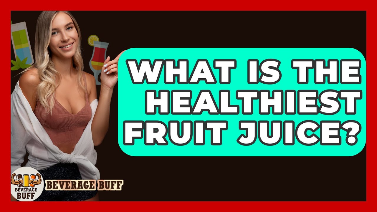 What Is The Healthiest Fruit Juice? - Beverage Buff - YouTube