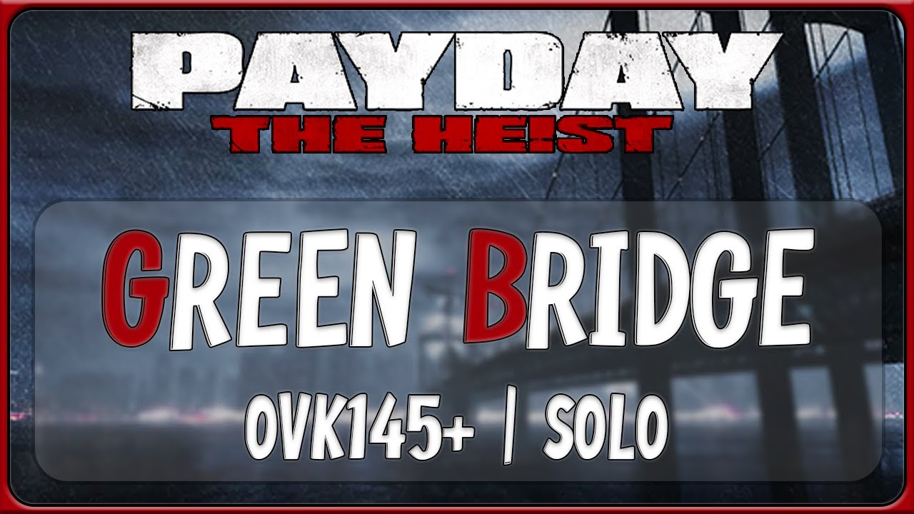 [PAYDAY: The Heist] Green Bridge OVK145+ Solo - YouTube