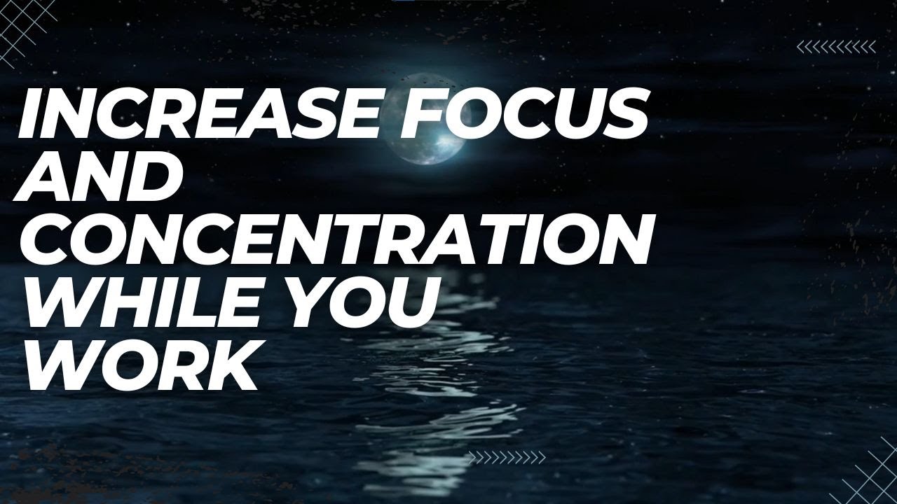 Increase Focus and Concentration While You Work - YouTube