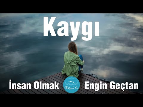 Kaygı / İnsan Olmak - Engin Geçtan [Sesli Kitap]