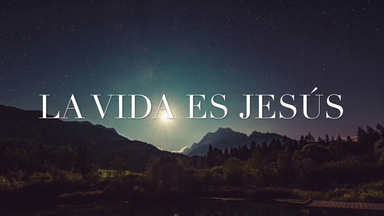 La vida es Jesús - YouTube