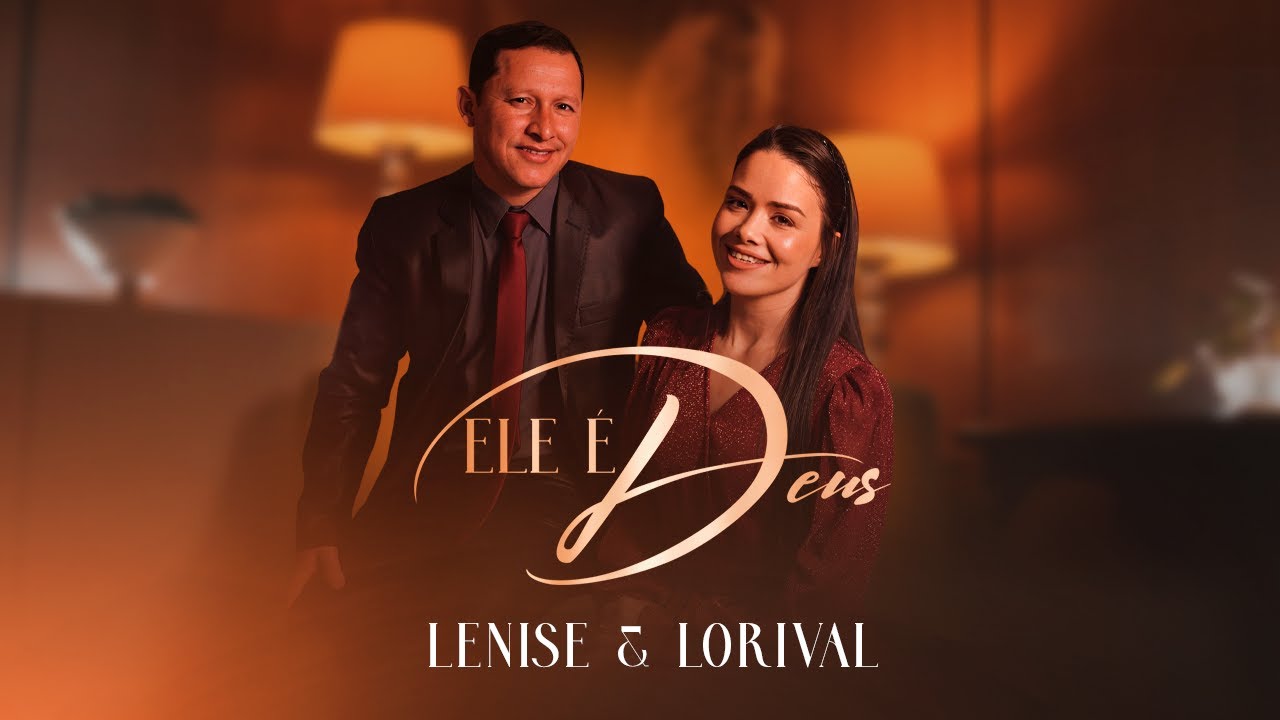 ELE É DEUS - Lenise e Lorival Clipe Oficial - YouTube