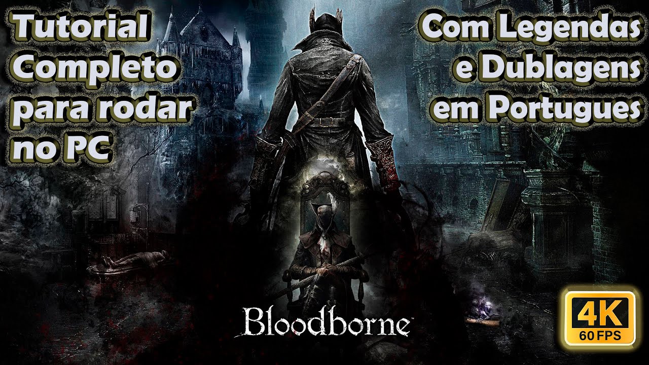 O MAIS COMPLETO E DETALHADO TUTORIAL PARA RODAR BLOODBORNE NO PC ...