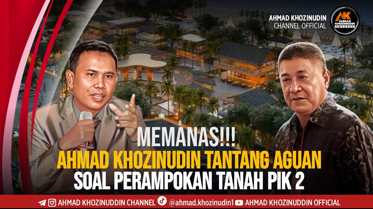 MEMANAS!!! AHMAD KHOZINUDIN TANTANG AGUAN SOAL PERAMPOKAN TANAH PIK 2 ...