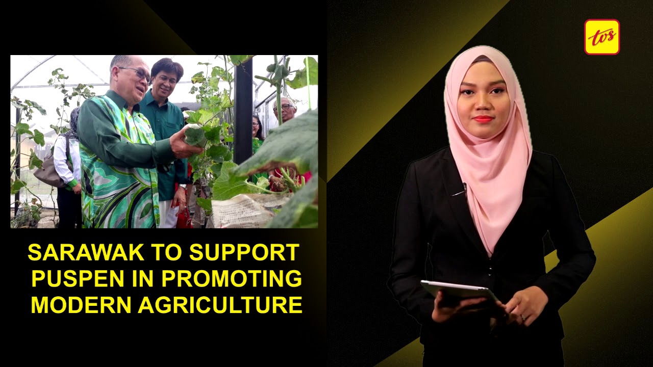 DEC 27 | Sarawak To Support Puspen In Promoting Modern Agriculture ...