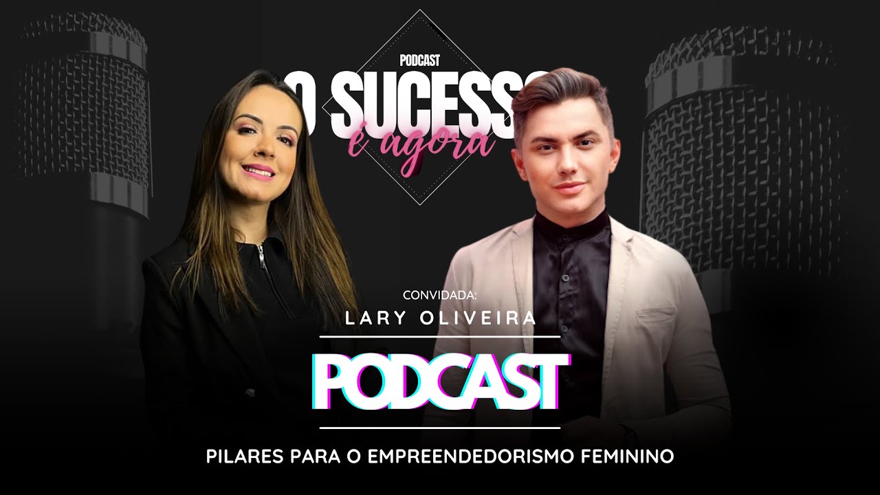 PAPO INCRÍVEL COM LARY OLIVEIRA FALANDO TUDO SOBRE OS PILARES PARA O EMPREENDEDORISMO FEMININO ...