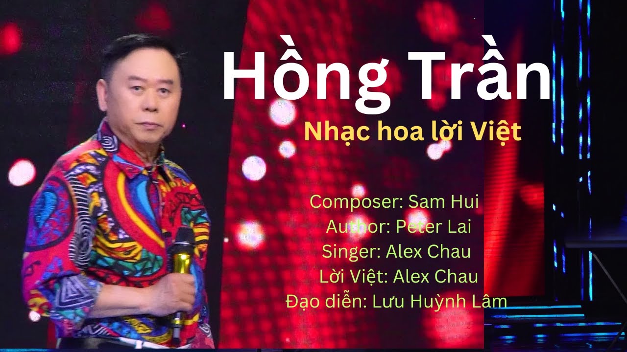 Hồng Trần | Composer: Sam Hui | Author: Peter Lai| Lời Việt Alex Chau| Singer Alex Chau - YouTube
