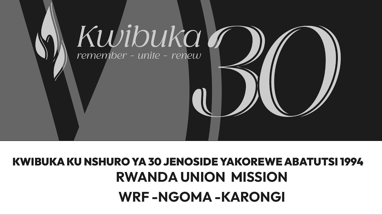 #Kwibuka30: Kwibuka ku nshuro ya 30 Jenoside yakorewe Abatutsi 1994 WRF ...