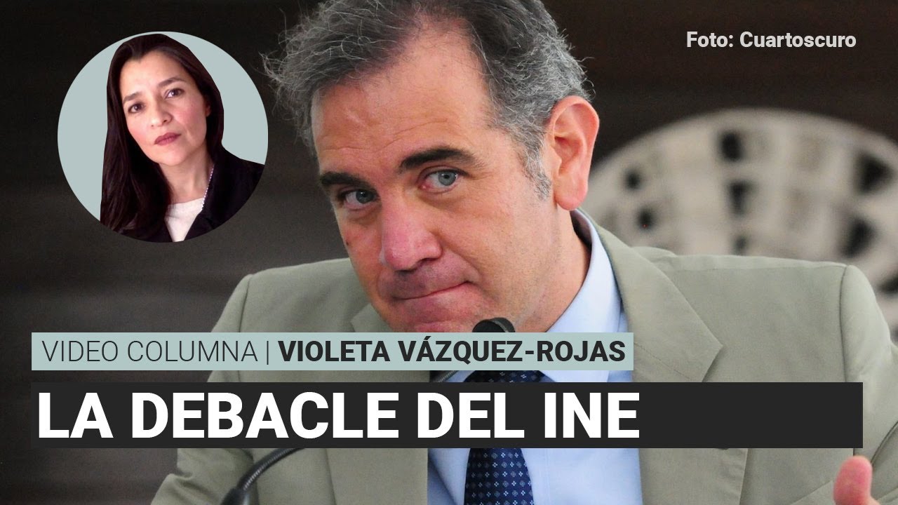 La debacle del INE en cinco actos, por Violeta Vázquez-Rojas /.video columna - YouTube