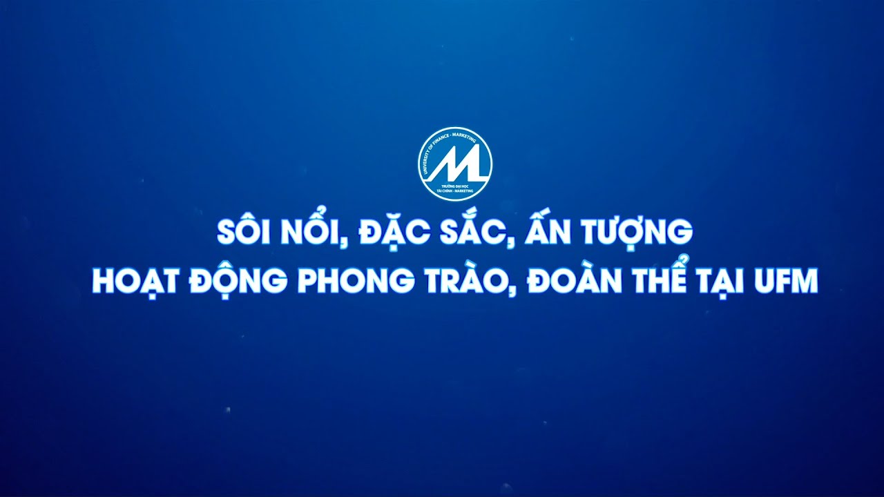 SÔI NỔI, ĐẶC SẮC, ẤN TƯỢNG - HOẠT ĐỘNG PHONG TRÀO, ĐOÀN THỂ TẠI UFM - YouTube