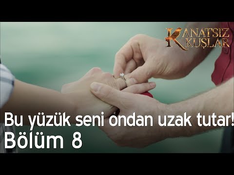 Bu yüzük seni ondan uzak tutar!  - Kanatsız Kuşlar 8. Bölüm