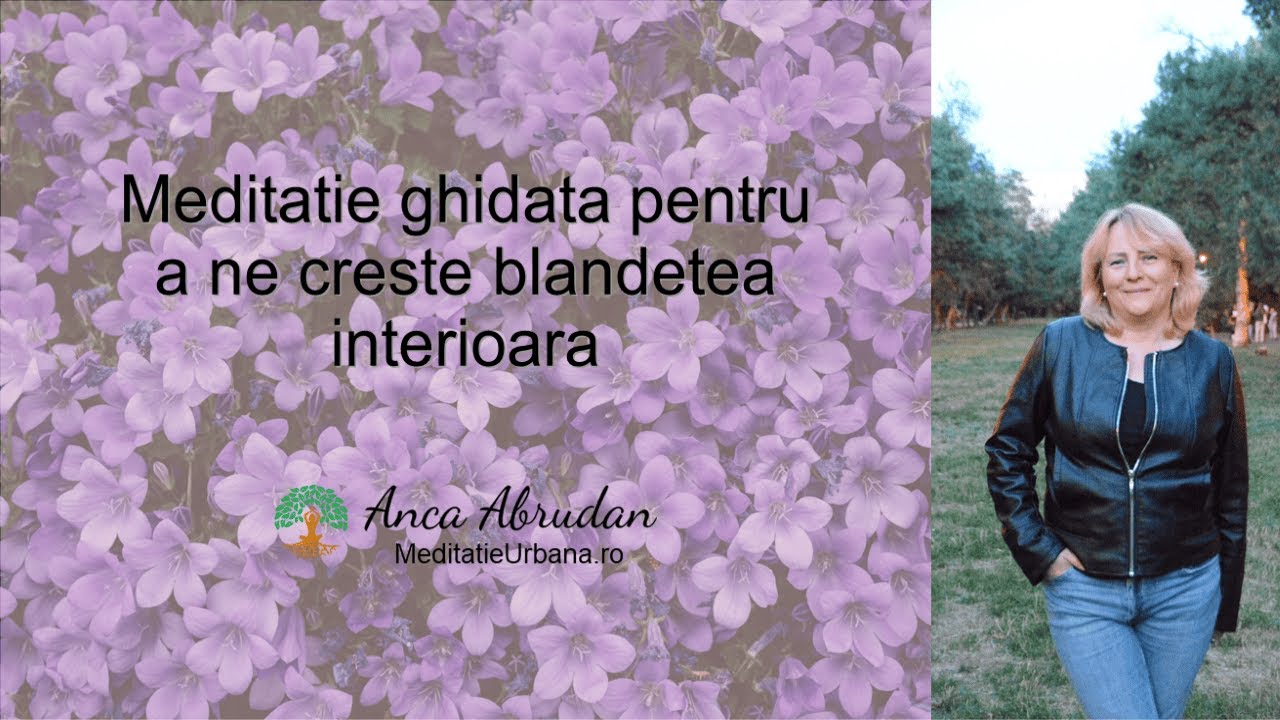 Meditatie ghidata pentru a creste BLANDETEA - YouTube