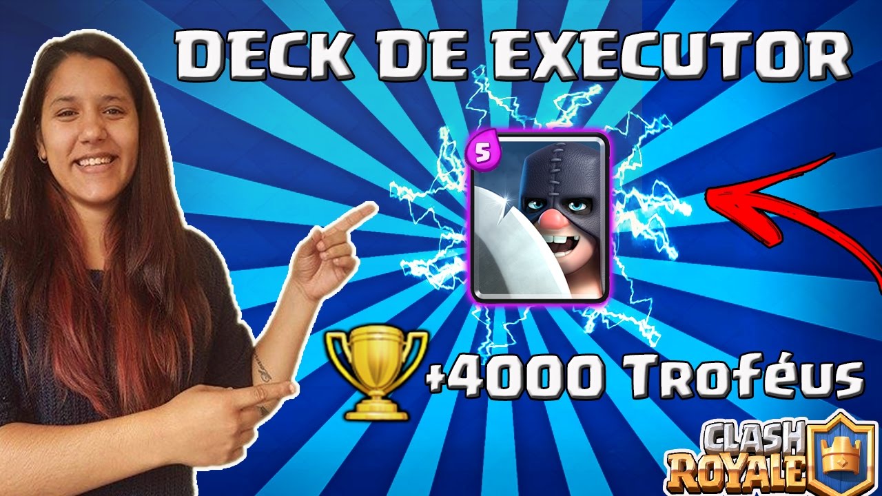DECK DE EXECUTOR 4000+ TROFEUS no CLASH ROYALE - YouTube