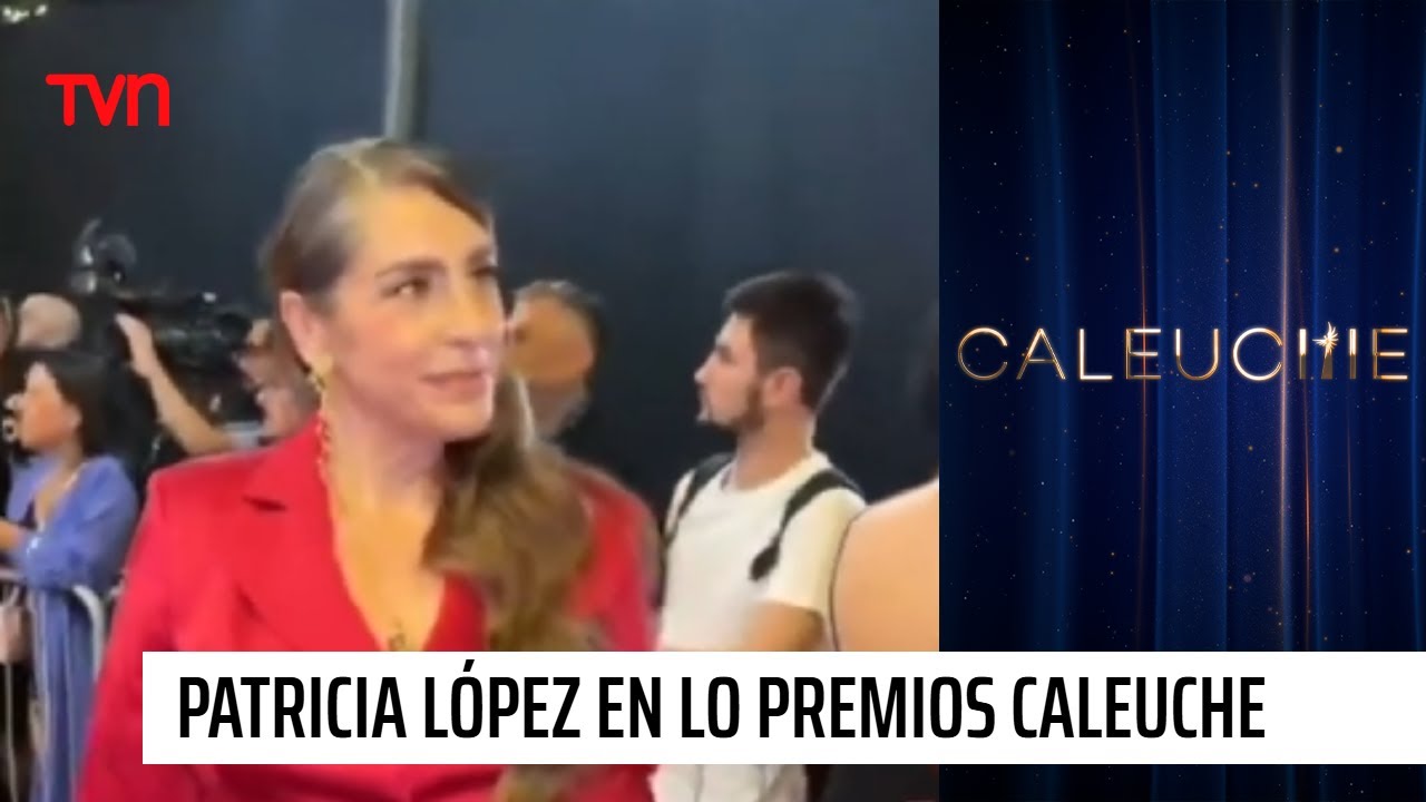 Patricia López: “Feliz de que mi canal de toda la vida esté cubriendo este evento” | Caleuche ...