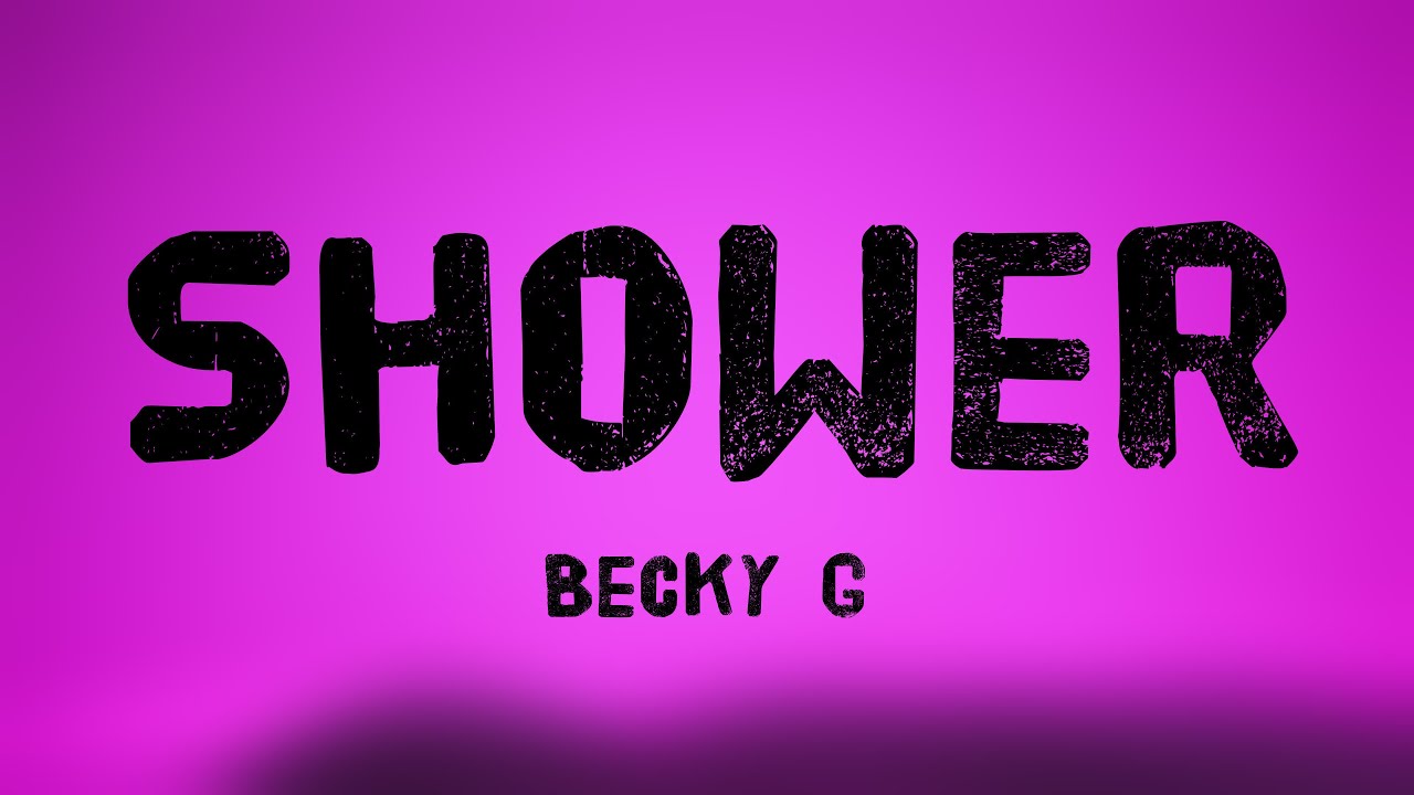 Shower - Becky G {Lyrics Video} ☄ - YouTube