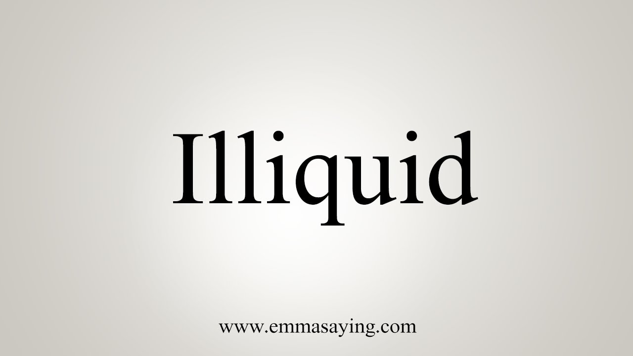 How To Say Illiquid - YouTube
