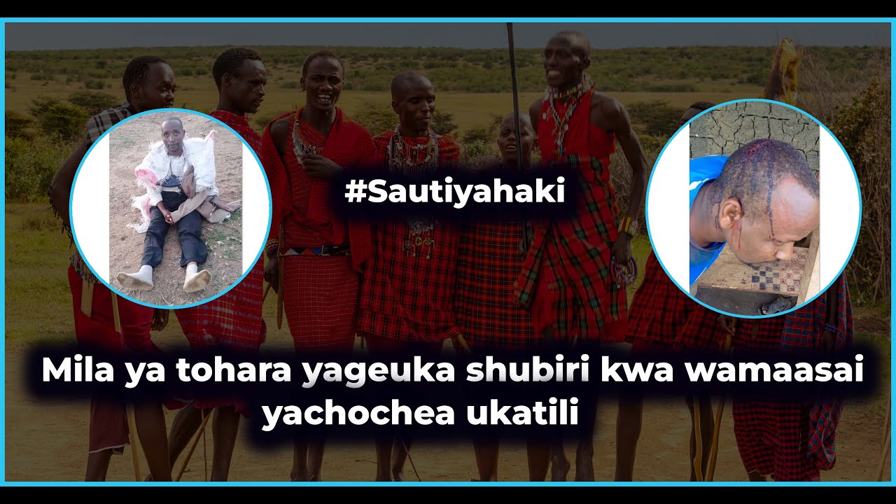 Mila ya tohara yageuka shubiri kwa wamaasai, yachochea ukatili na ...