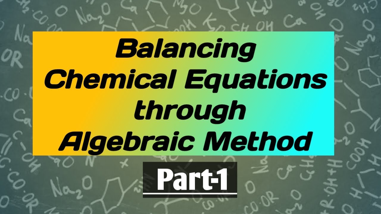 Balancing Chemical equations through algebraic method-(Part-1) - YouTube