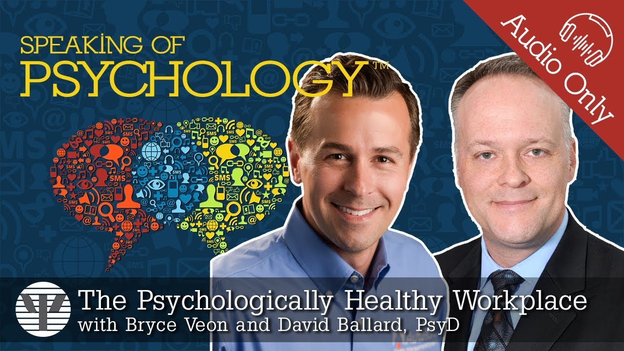 Psychologically healthy workplaces with David Ballard, PsyD, and Bryce ...