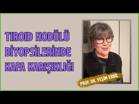 Tiroid Nodülü Biyopsilerinde Kafa Karışıklığı | Prof. Dr. Yeşim Erbil