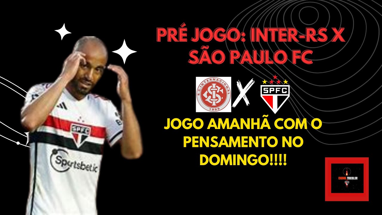 PRÉ JOGO: INTER-RS X SÃO PAULO FC / JOGO AMANHÃ COM O PENSAMENTO EM ...