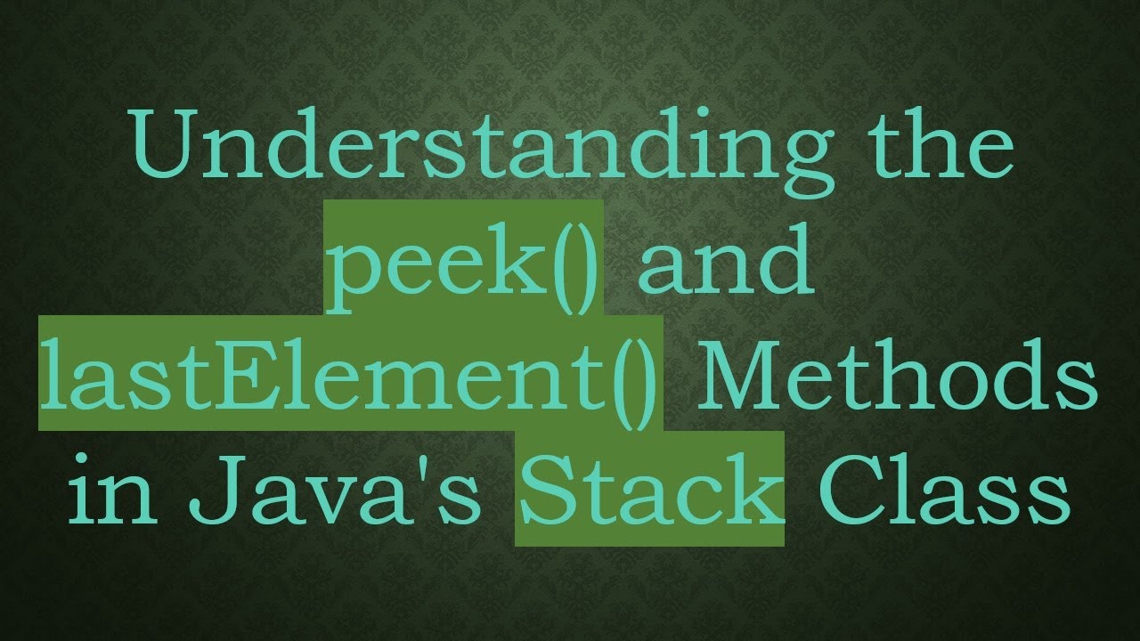 Understanding the peek() and lastElement() Methods in Java's Stack Class - YouTube