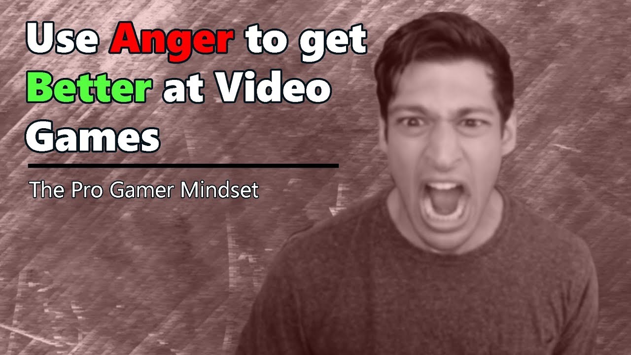 How to User Anger to Get Better at Video Games - Pro Gamer Mindset ...