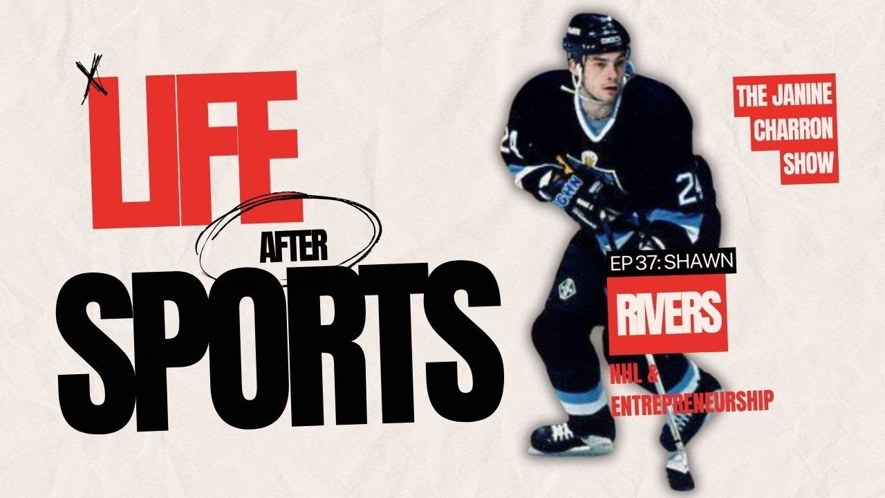 NHLs Shawn Rivers EP 37: Transitioning to Life After Sports with Janine ...