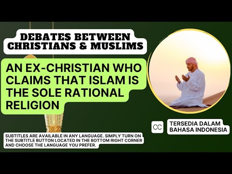 an Ex-Christian Who Claims that Islam is the Sole Rational Religion