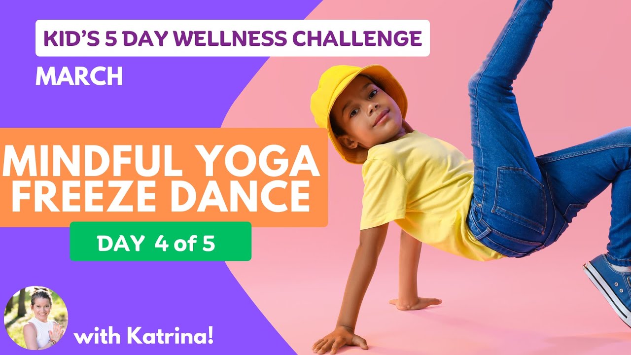 Day 4 of 5: Mindful Yoga Freeze Dance - March Kid's Wellness Challenge ...