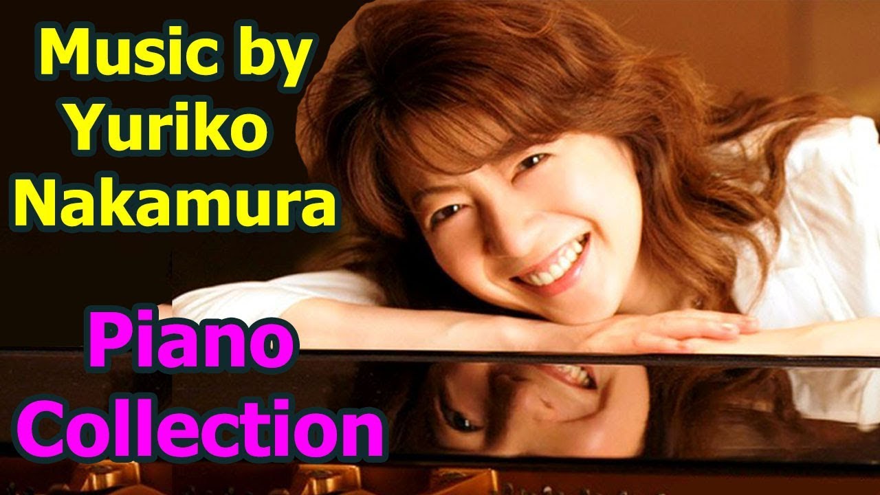 Yuriko Nakamura – Piano Collection/ Romantic piano music/ relaxation ...