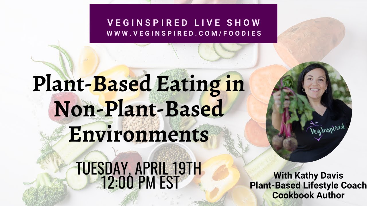 How to Navigate Non Plant-Based Environments | VegInspired LIVE - YouTube