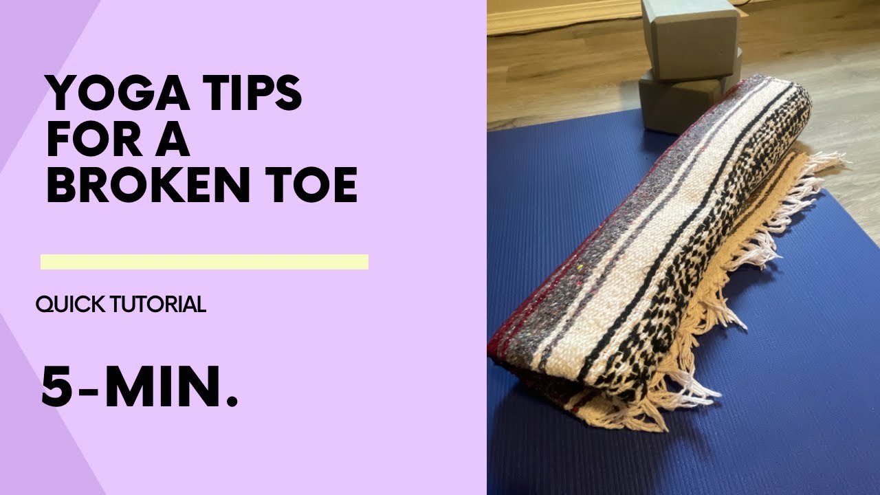 Yoga Tips for a Broken Toe - YouTube