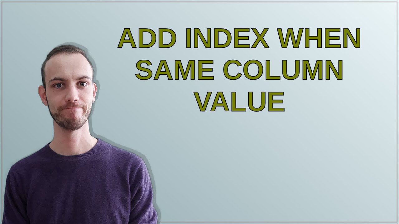 Add Index When Same Column Value YouTube add-index-when-same-column-value-youtube