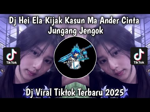 DJ HEI ELA KIJAK KASUN MA ANDER CINTA || JUNGANG JENGOK   VIRAL TIKTOK TERBARU 2025
