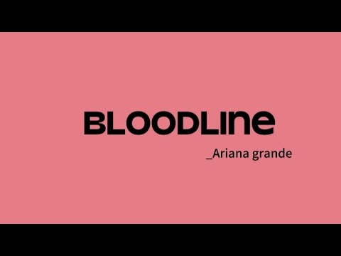 Ariana Grande - bloodline (Lyrics) - YouTube