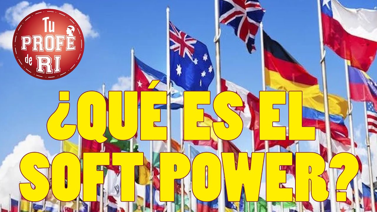 ¿QUÉ ES EL SOFT POWER (PODER SUAVE)? - YouTube