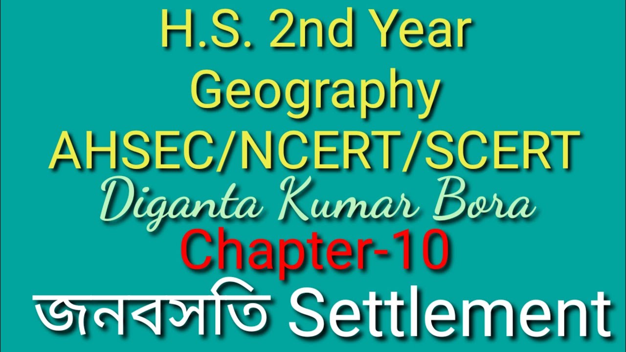 জনবসতি, settlement, chapter10 class 12 geography, geography class ahsec online, diganta kumar ...