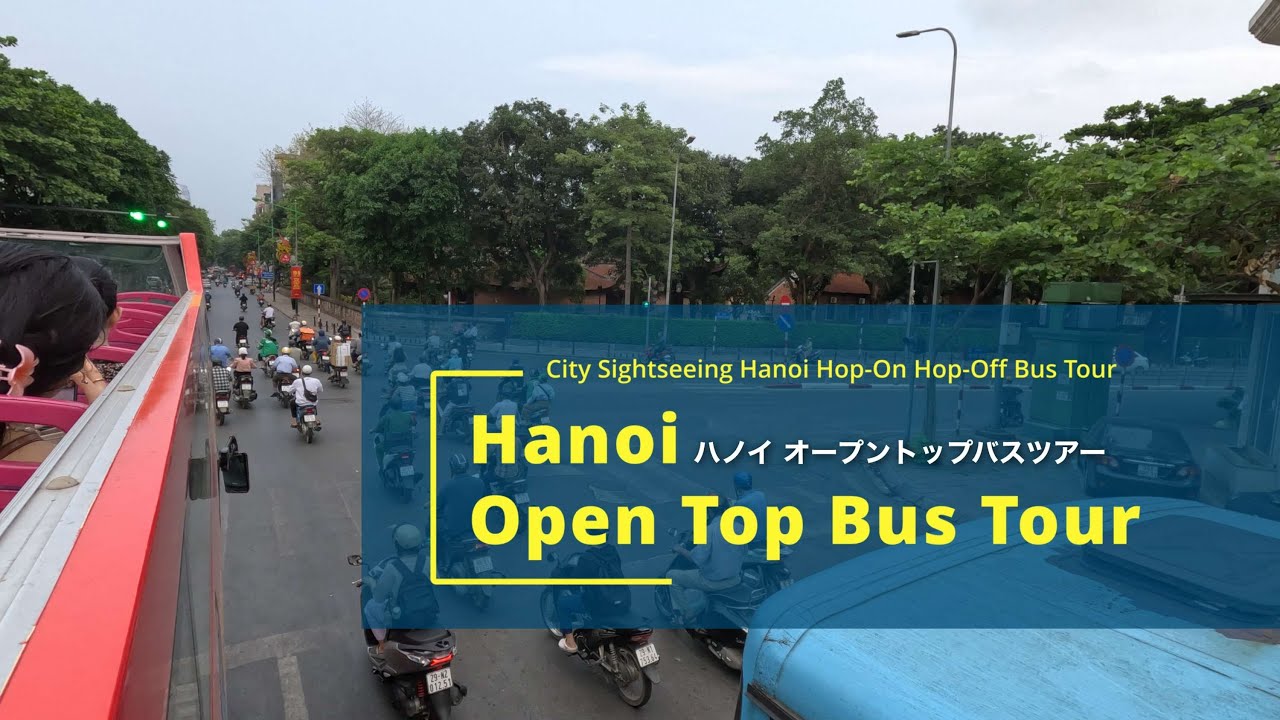 Hanoi Open Top Bus City Tour ハノイオープントップバスツアー - YouTube