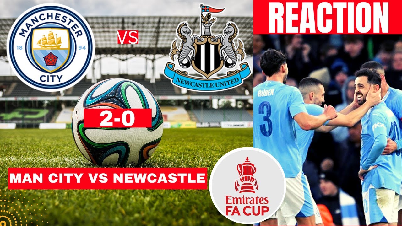 Man City Vs Newcastle 2 0 Live Stream Fa Cup Football Match Today Score