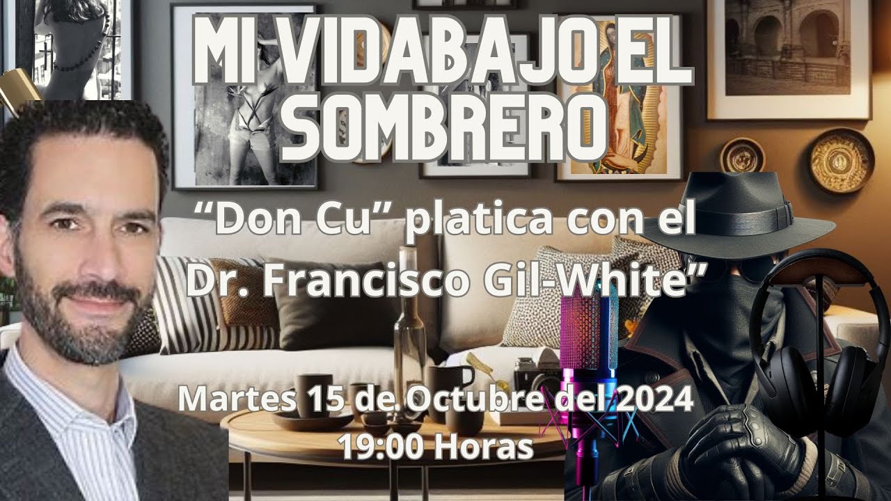 Cap. 97. "Mi Vida Bajo El Sombrero Del Dr. Francisco Gil-White" - YouTube
