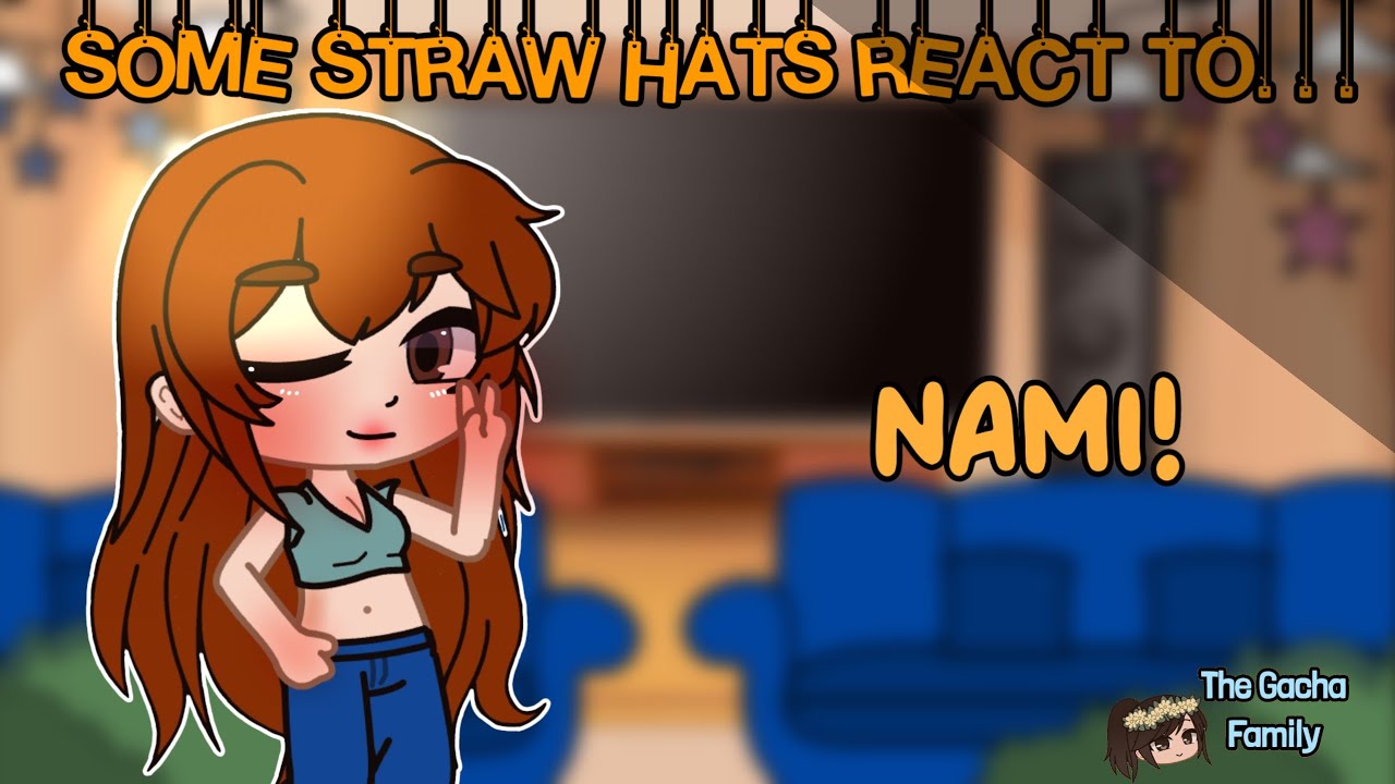 One Piece || STRAW HATS REACT TO NAMI || Gacha Club - YouTube