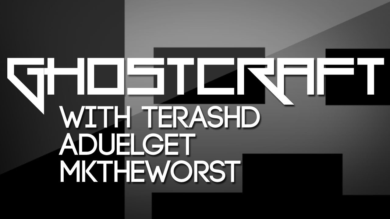 Ghostcraft - With TerasHD, ADuelGet, and MKTheWorst - YouTube
