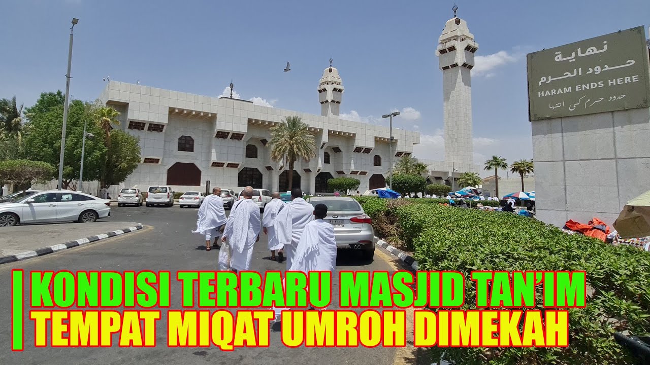KONDISI TERBARU TEMPAT MIQAT JAMAAH UMRAH MASJID TAN'IM SAYIDAH AISYAH ...